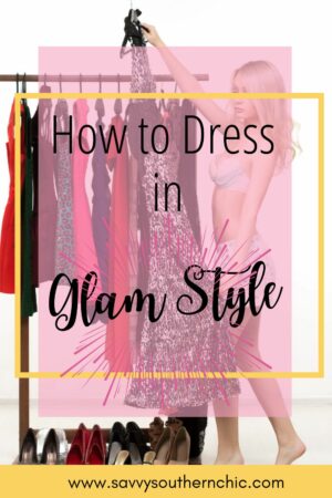 The Ultimate Guide to Glam Style - Savvy Southern Chic